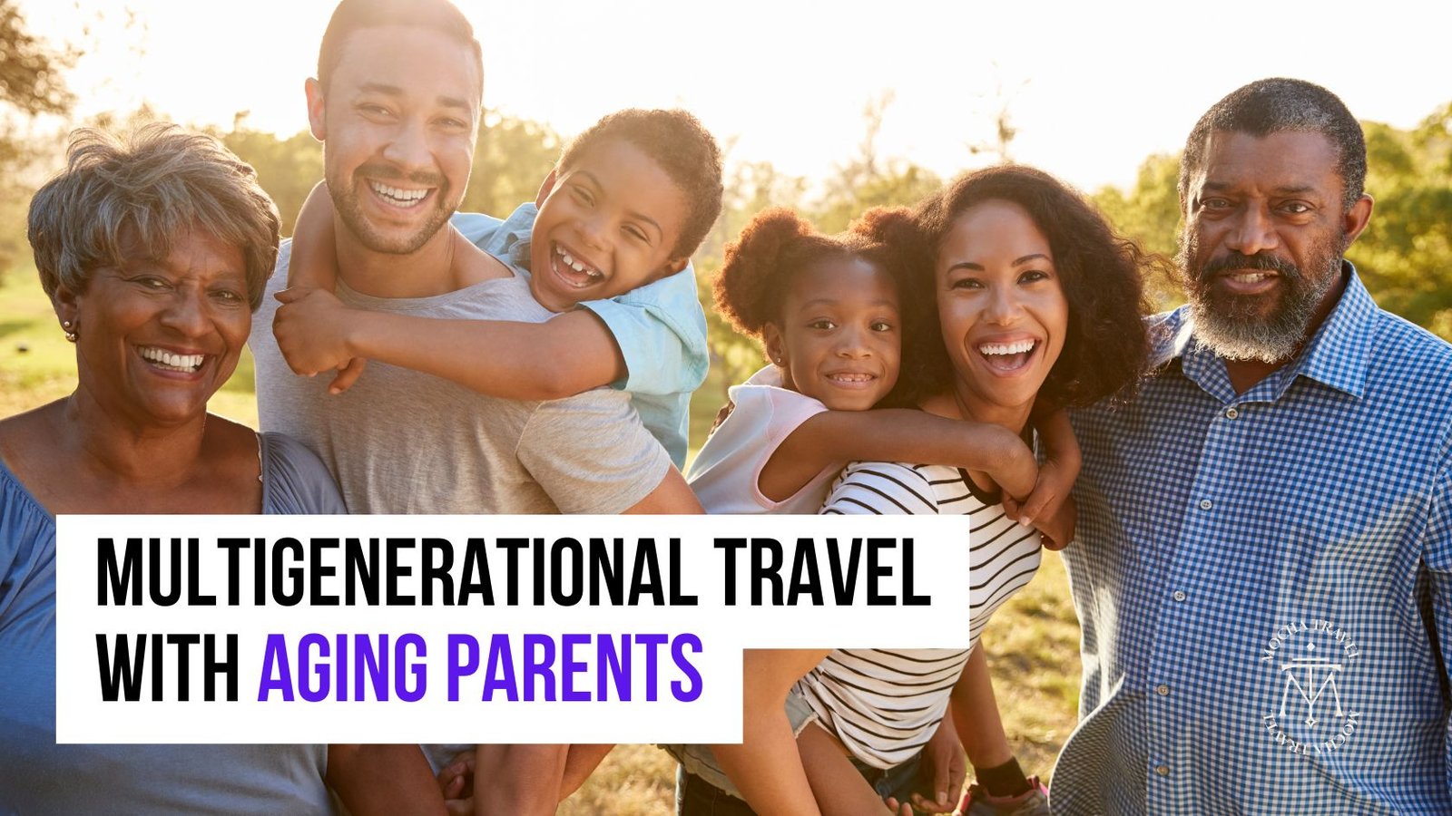The Joys of Multigenerational Travel with Aging Parents - Mocha Travel